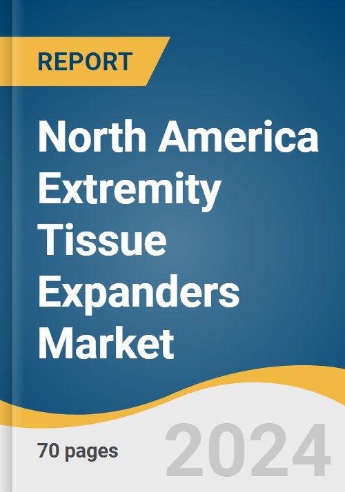 North America Extremity Tissue Expanders Market Size, Share & Trends ...