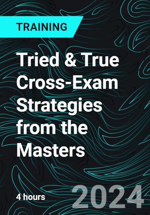 Tried & True Cross-Exam Strategies from the Masters (Recorded)