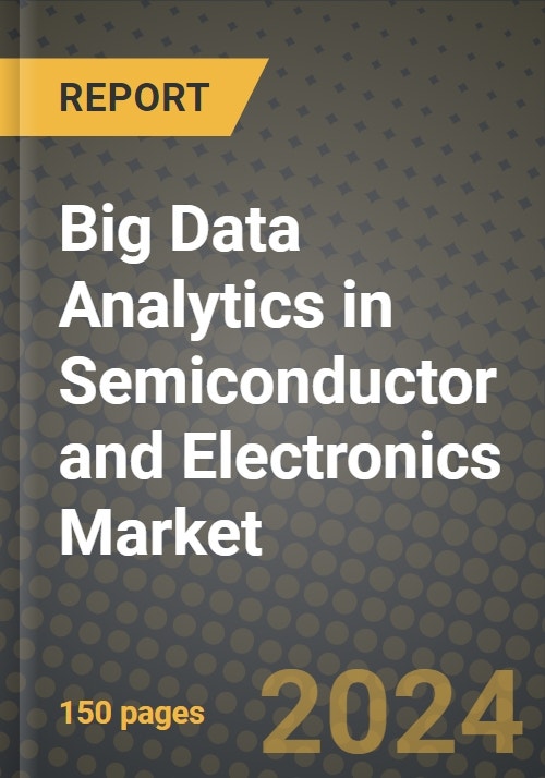 Big Data Analytics in Semiconductor and Electronics Market Outlook ...