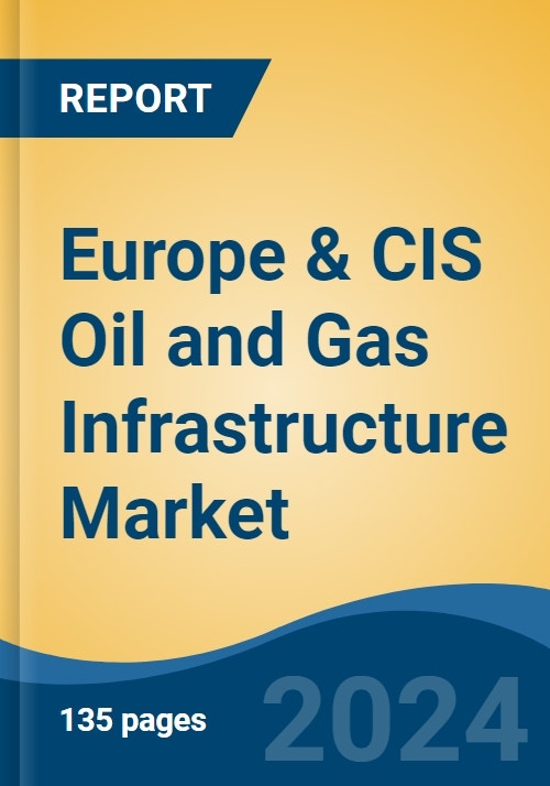 Europe & CIS Oil and Gas Infrastructure Market, By Country, Competition ...