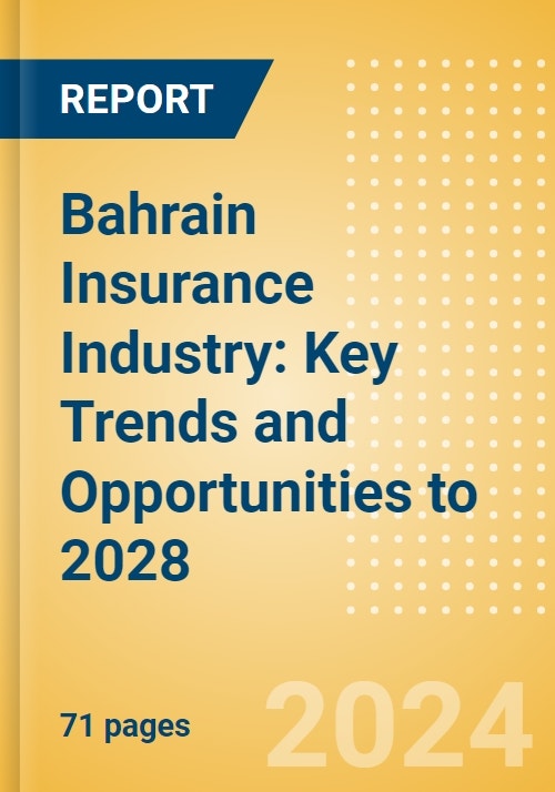 Bahrain Insurance Industry: Key Trends and Opportunities to 2028