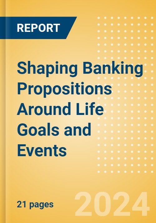 Shaping Banking Propositions Around Life Goals and Events