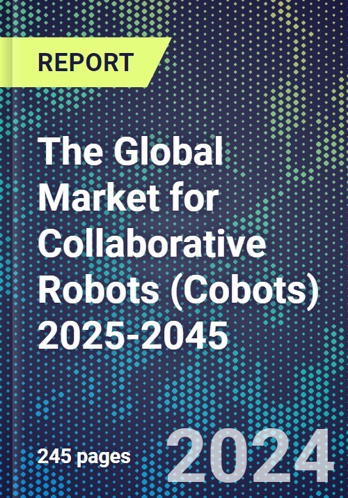 The Global Market for Collaborative Robots (Cobots) 2025-2045