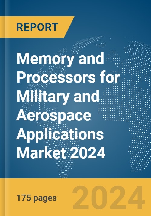 Memory and Processors for Military and Aerospace Applications Market 2024