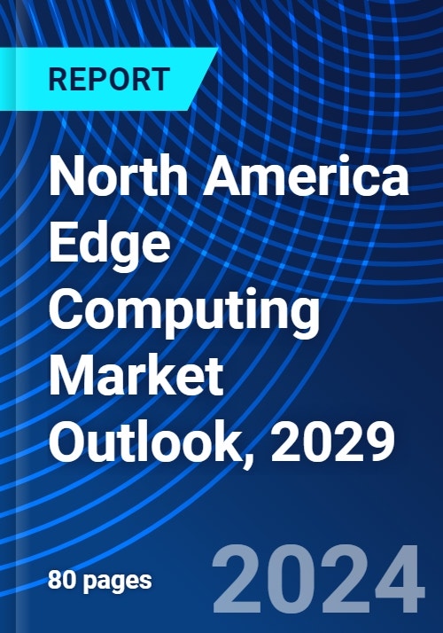 North America Edge Computing Market Outlook, 2029