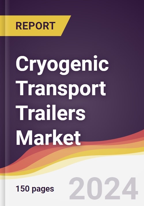 Cryogenic Transport Trailers Market Report: Trends, Forecast and ...