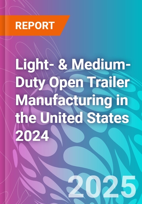 Light- & Medium-Duty Open Trailer Manufacturing in the United States 2024
