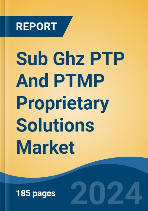 Sub Ghz PTP And PTMP Proprietary Solutions Market - Global Industry ...