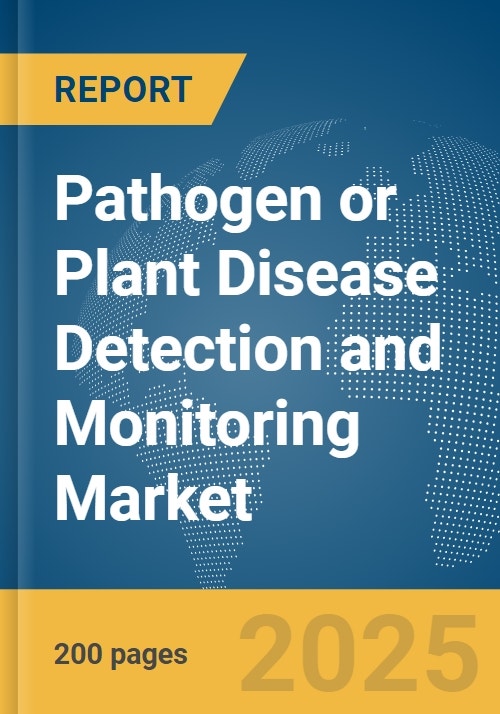 Pathogen or Plant Disease Detection and Monitoring Market Report 2025