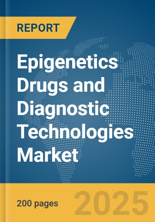 Epigenetics Drugs and Diagnostic Technologies Market Report 2025