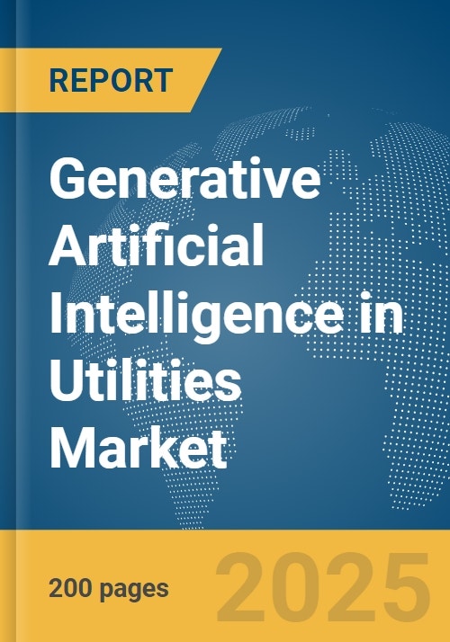 Generative Artificial Intelligence (AI) in Utilities Market Report 2025