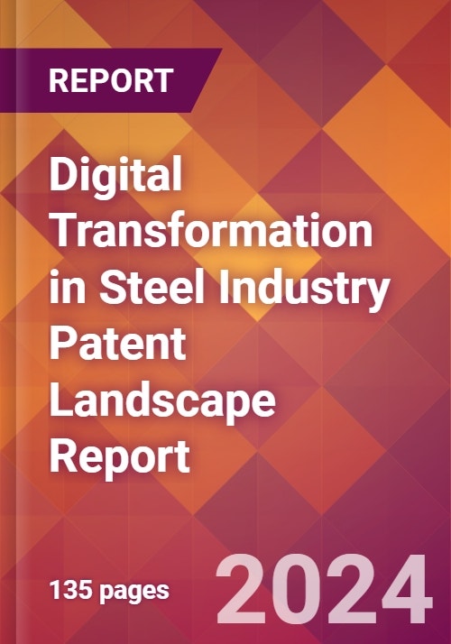 Digital Transformation in Steel Industry Patent Landscape Report