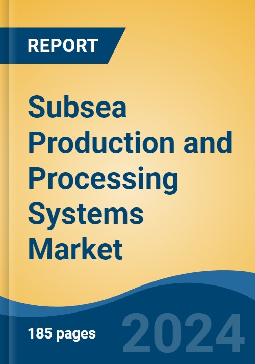 Subsea Production and Processing Systems Market - Global Industry Size ...