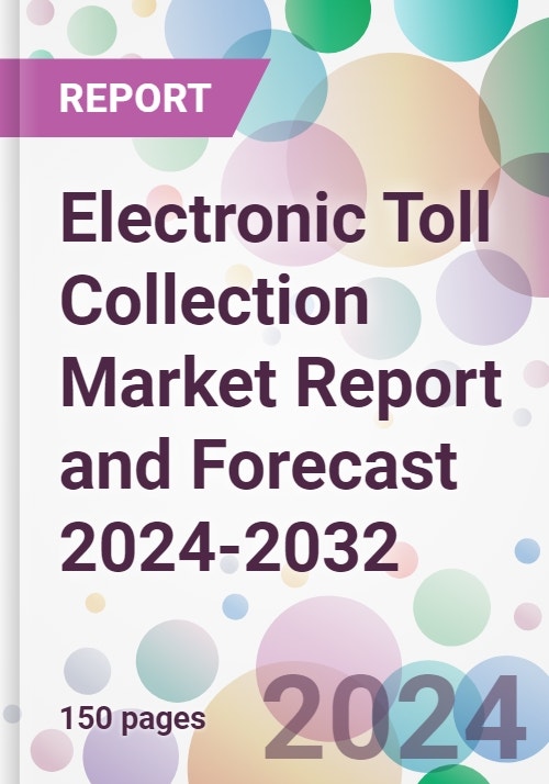 Electronic Toll Collection Market Report and Forecast 2024-2032