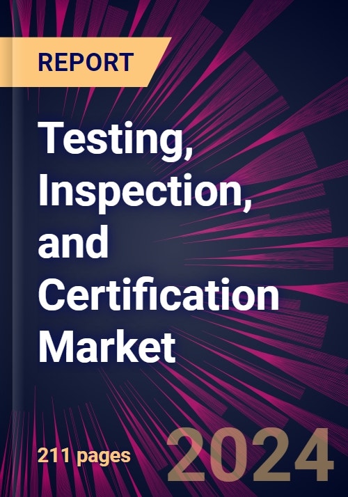 Testing, Inspection, and Certification Market 2024-2028
