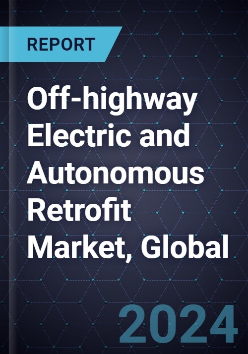 Off-highway Electric and Autonomous Retrofit Market, Global, 2024-2035