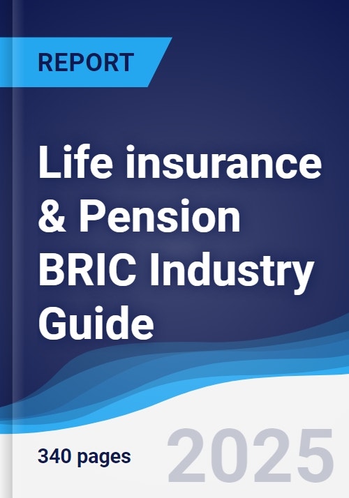 Life Insurance & Pension BRIC (Brazil, Russia, India, China) Industry ...