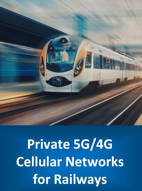 Private 5G/4G Cellular Networks for Railways, 2024-2030
