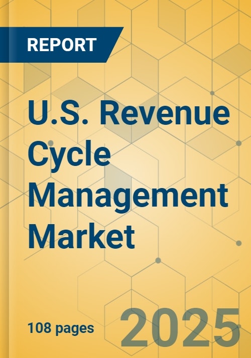 U.S. Revenue Cycle Management Market - Focused Insights 2025-2030