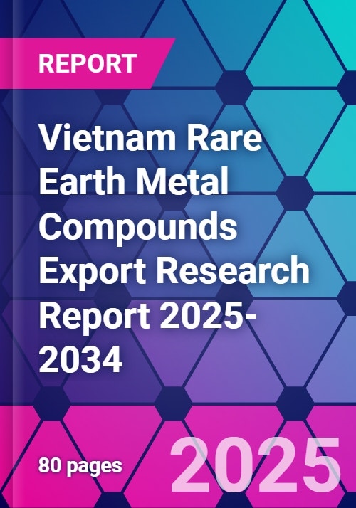 Vietnam Rare Earth Metal Compounds Export Research Report 2025-2034