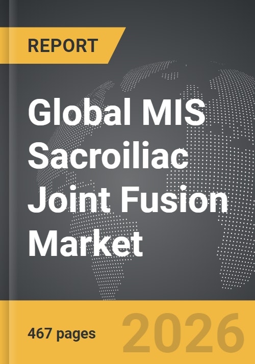 MIS Sacroiliac Joint Fusion - Global Strategic Business Report