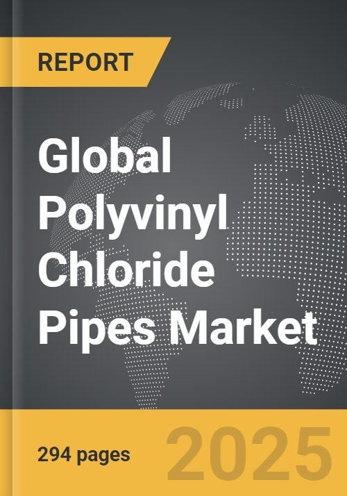 Polyvinyl Chloride (PVC) Pipes - Global Strategic Business Report