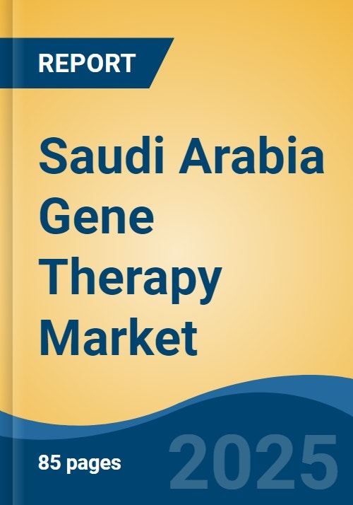 Saudi Arabia Gene Therapy Market Size & Forecast to 2030