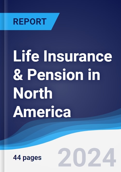 Life Insurance & Pension in North America - Research and Markets