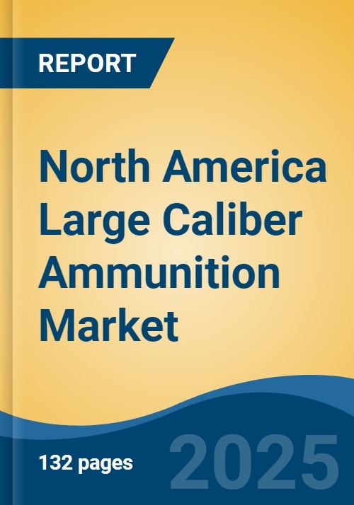 North America Large Caliber Ammunition Market Size & Trends