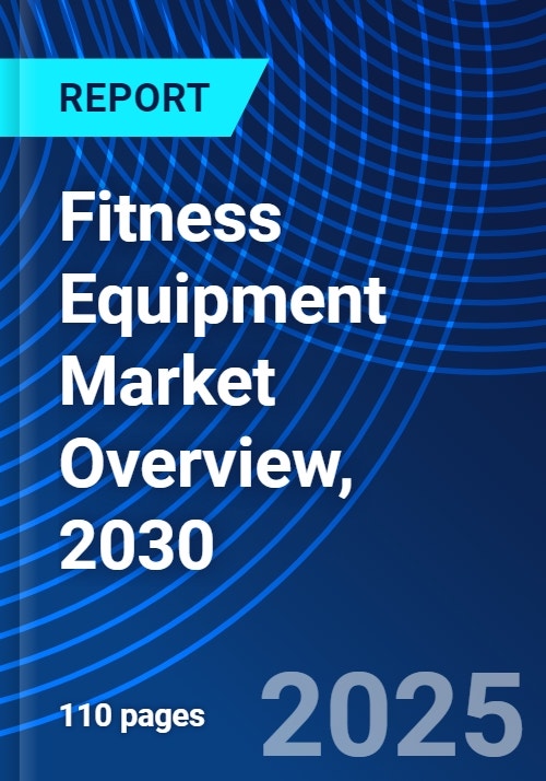 Fitness Equipment Market Overview, 2030 - Research and Markets