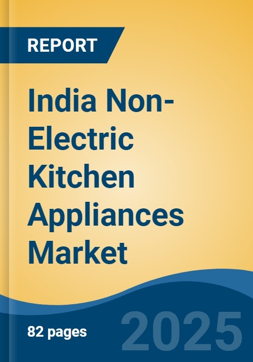 India Non-Electric Kitchen Appliances Market, By Region, Competition ...