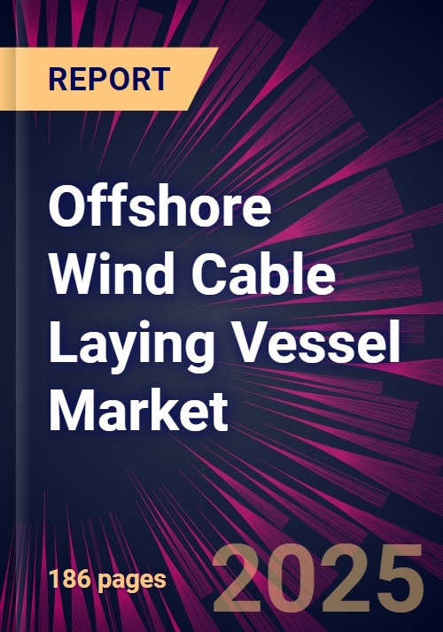 Offshore Wind Cable Laying Vessel Market 2025-2029
