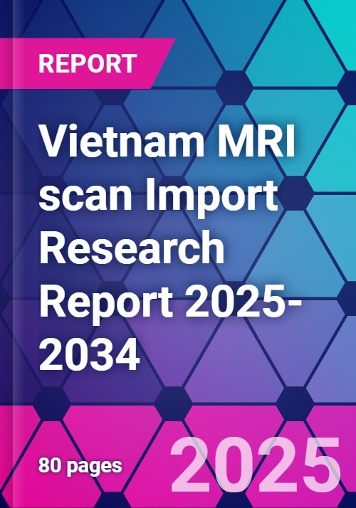 Vietnam MRI Scan Import Research Report 2025-2034