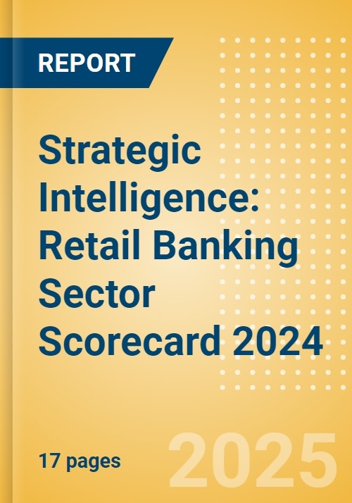 Strategic Intelligence: Retail Banking Sector Scorecard 2024