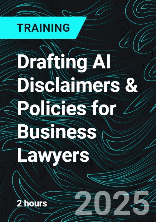 Drafting AI Disclaimers & Policies for Business Lawyers (Recorded)
