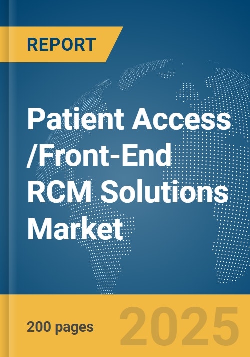 Patient Access /Front-End RCM Solutions Market Report 2025