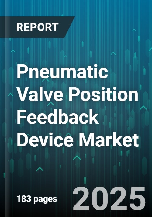 Pneumatic Valve Position Feedback Device Market - Global Forecast 2025-2030