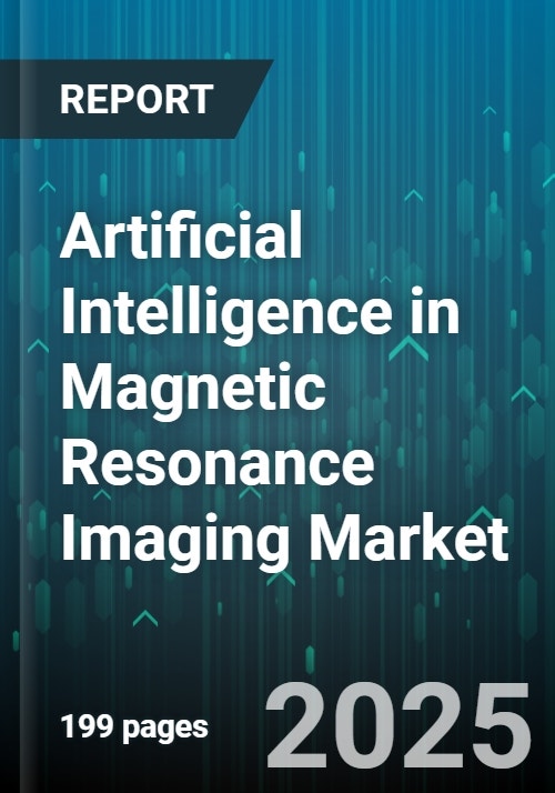 Artificial Intelligence in Magnetic Resonance Imaging Market - Global Forecast 2025-2030