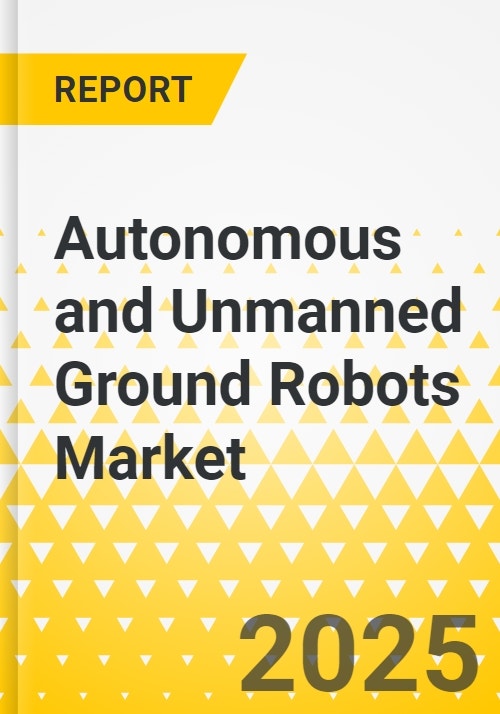 Autonomous and Unmanned Ground Robots Market - A Global and Regional ...