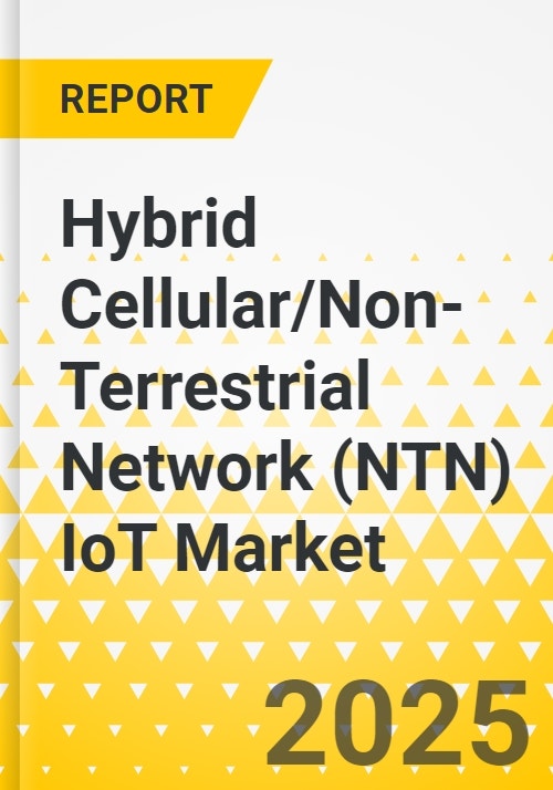 Hybrid Cellular/Non-Terrestrial Network (NTN) IoT Market - A Global and ...