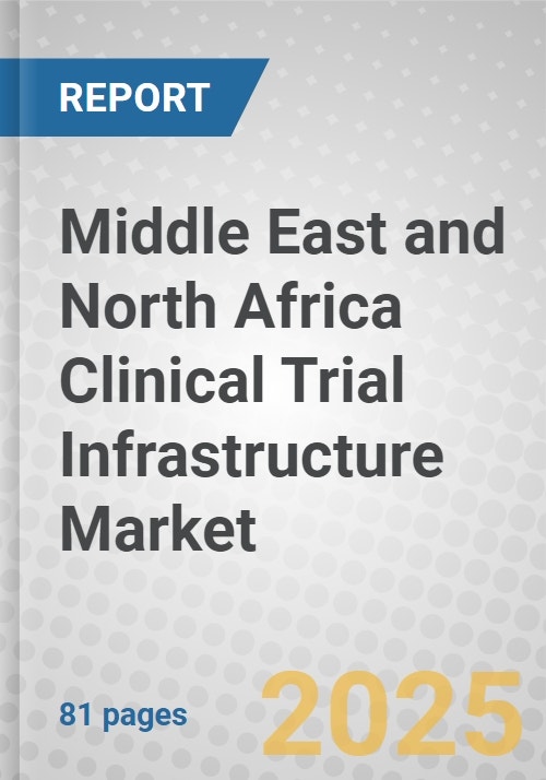Middle East and North Africa Clinical Trial Infrastructure Market
