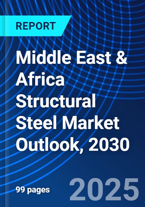Middle East & Africa Structural Steel Market Outlook, 2030