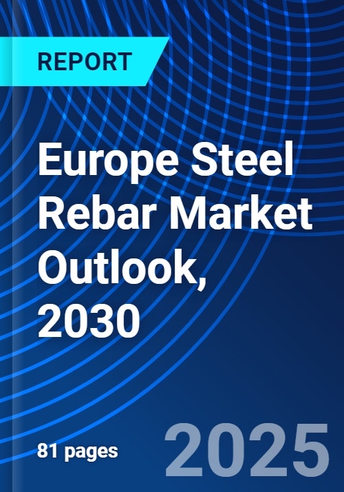 Europe Steel Rebar Market Outlook, 2030