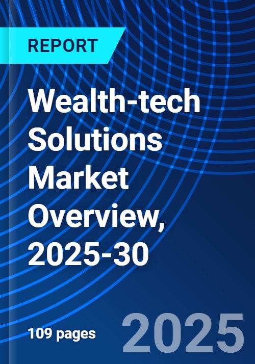 Wealth-tech Solutions Market Overview, 2025-30