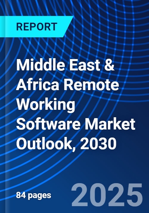Middle East & Africa Remote Working Software Market Outlook, 2030