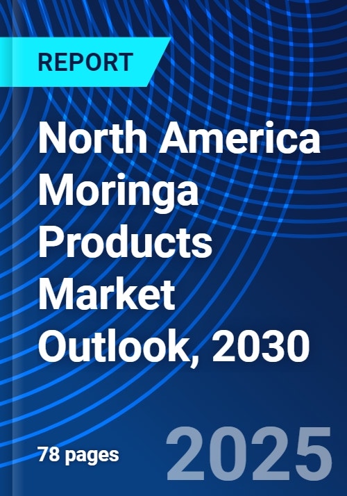 North America Moringa Products Market Outlook, 2030