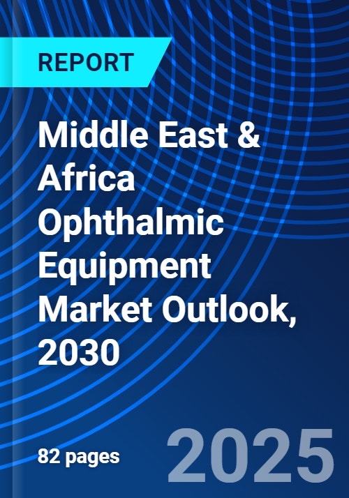 Middle East & Africa Ophthalmic Equipment Market Outlook, 2030