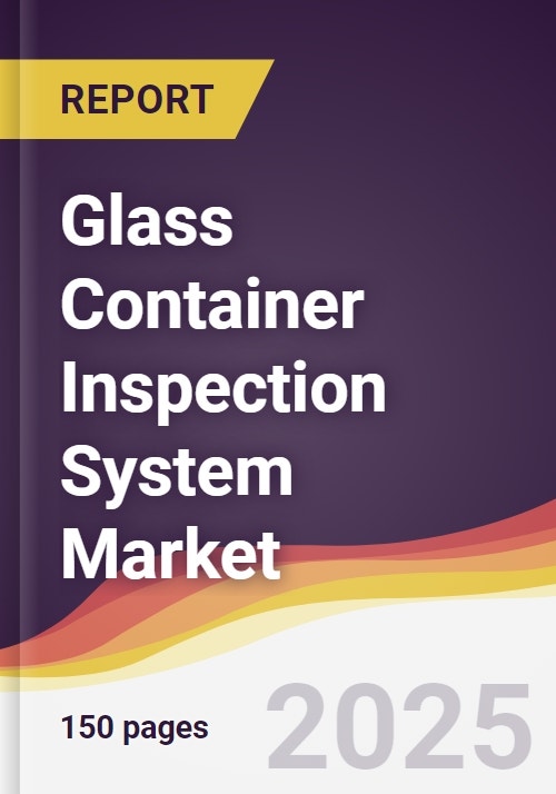 Glass Container Inspection System Market Report: Trends, Forecast and ...