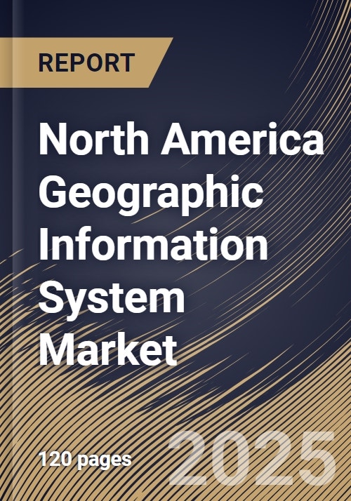 North America Geographic Information System Market Size, Share & Trends ...