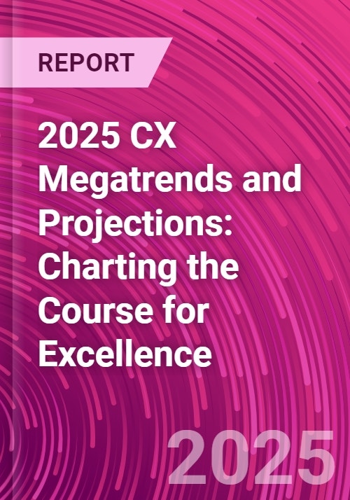 2025 CX Megatrends and Projections: Charting the Course for Excellence